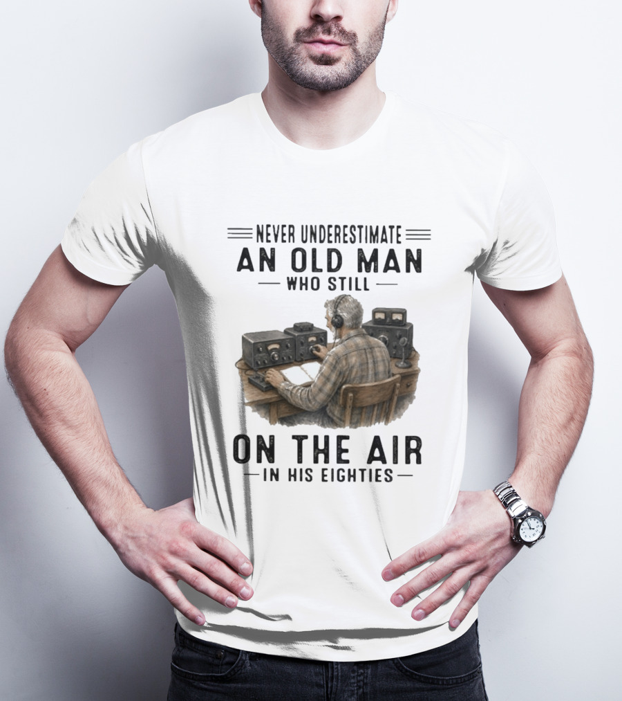 Never Underestimate An Old Man Who Still On The Air In His Eighties Vintage Radio T-Shirt