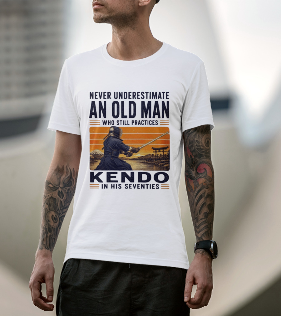 Never Underestimate An Old Man Who Still Practices Kendo In His Seventies Iconic Martial Arts Wisdom T-Shirt