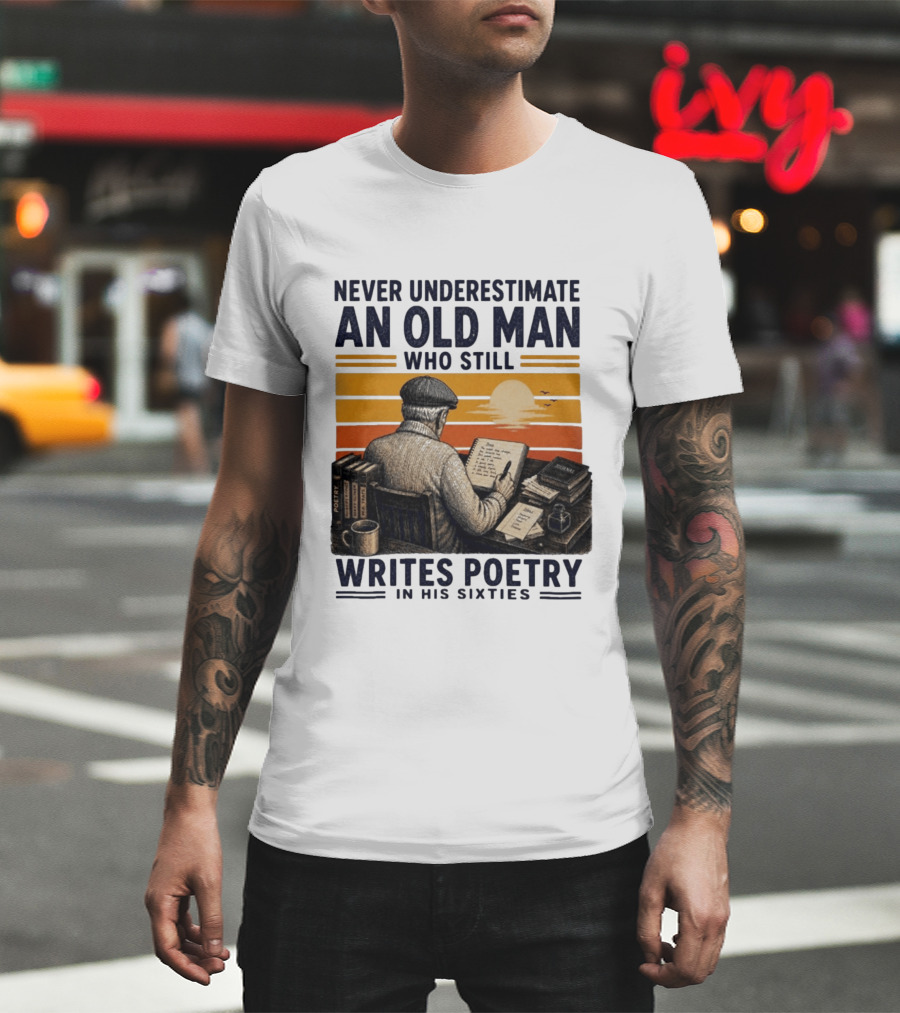 Never Underestimate An Old Man Who Still Writes Poetry In His Sixties Vintage Sunset T-Shirt