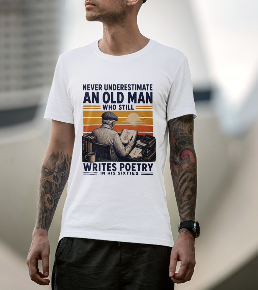 Never Underestimate An Old Man Who Still Writes Poetry In His Sixties Vintage Sunset T-Shirt