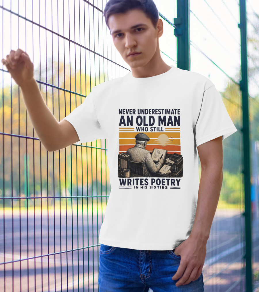 Never Underestimate An Old Man Who Still Writes Poetry In His Sixties Vintage Sunset T-Shirt