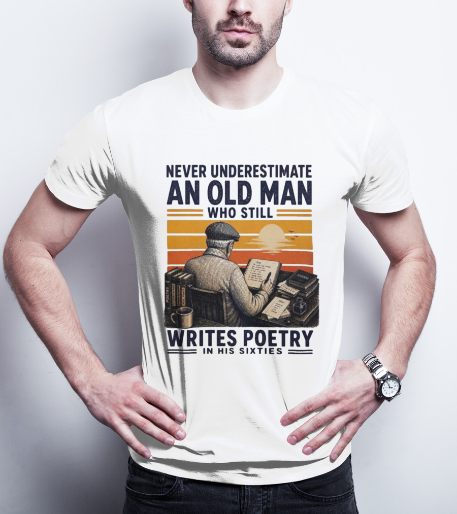 Never Underestimate An Old Man Who Still Writes Poetry In His Sixties Vintage Sunset T-Shirt