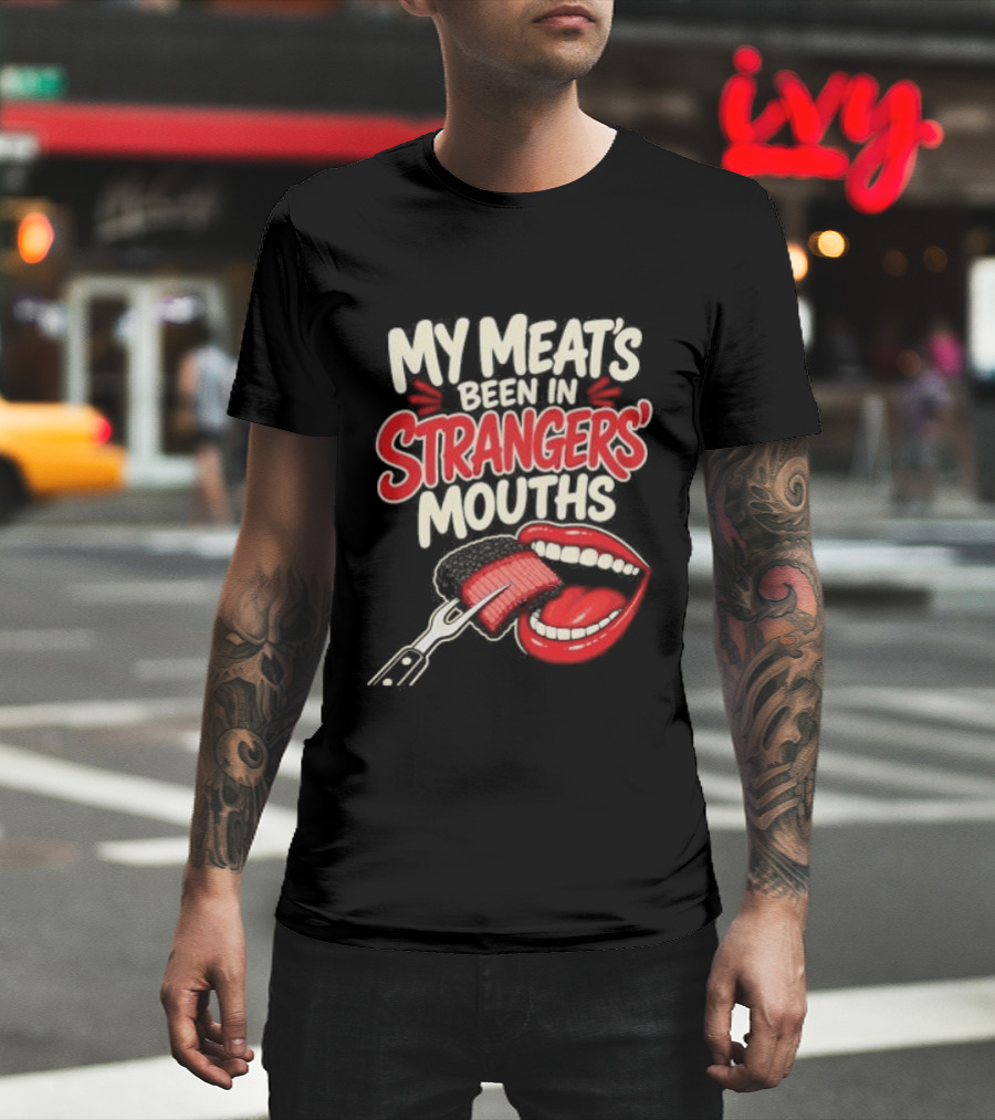 My Meat's Been In Strangers' Mouths BBQ Grill Master Humor Cooking Grill Chef T-Shirt