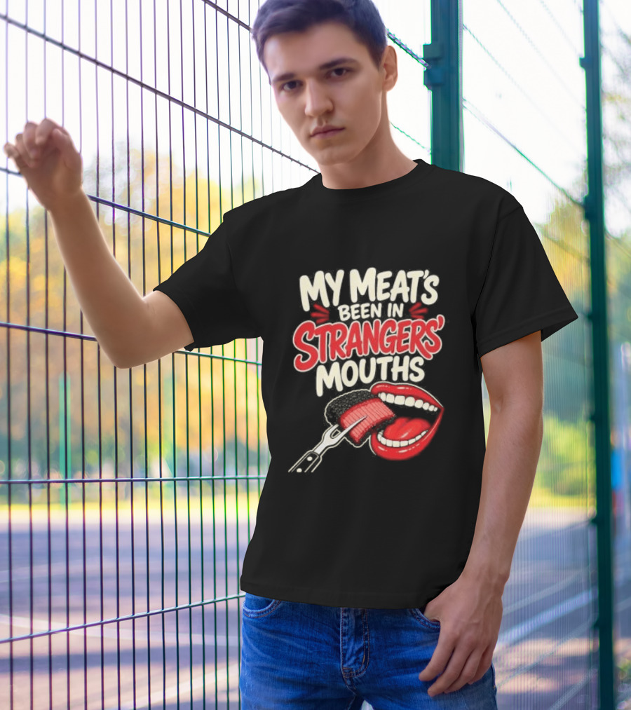 My Meat's Been In Strangers' Mouths BBQ Grill Master Humor Cooking Grill Chef T-Shirt