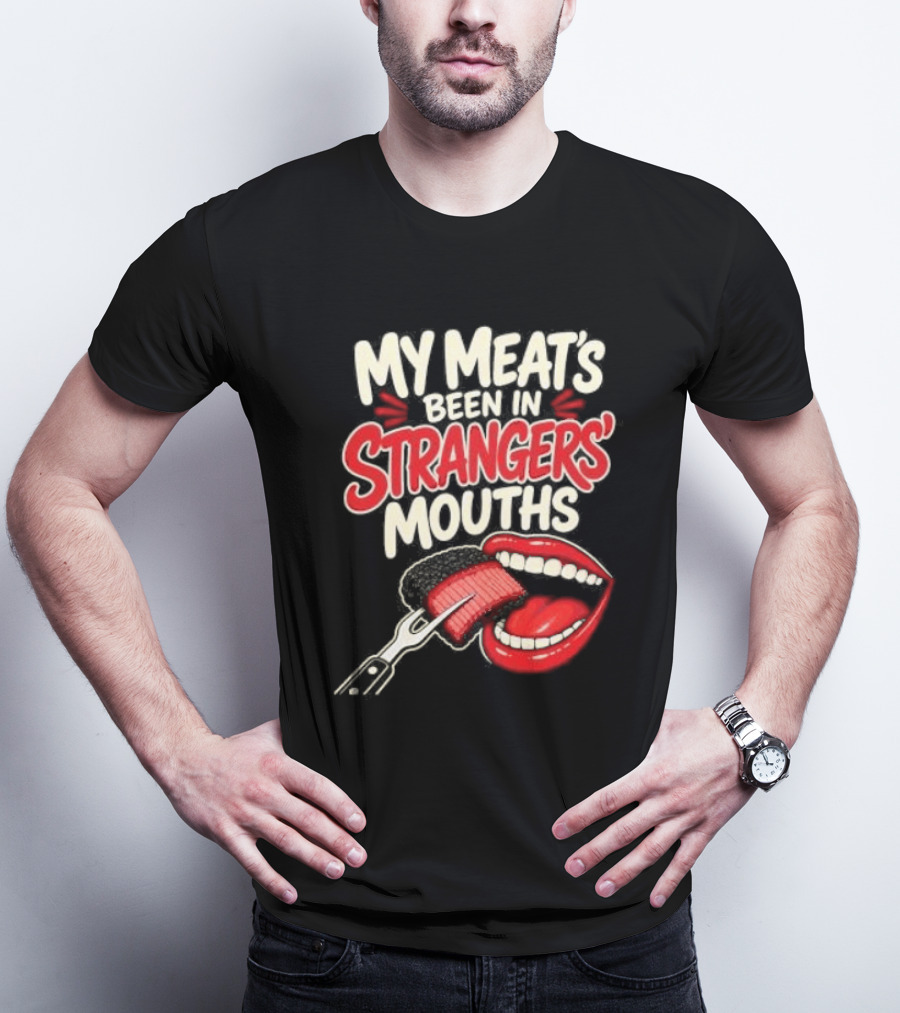 My Meat's Been In Strangers' Mouths BBQ Grill Master Humor Cooking Grill Chef T-Shirt