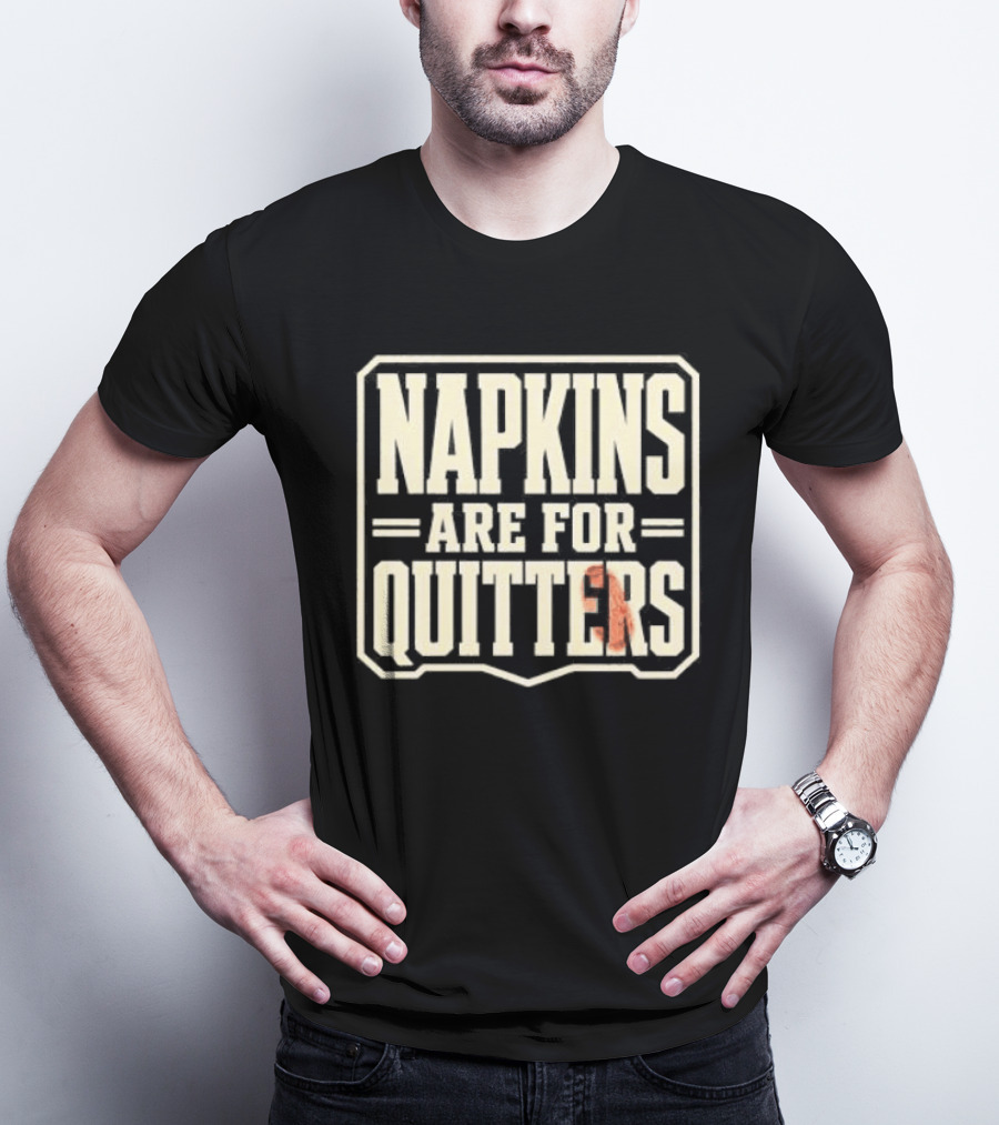 Napkins Are For Quitters Eating Humor T-Shirt