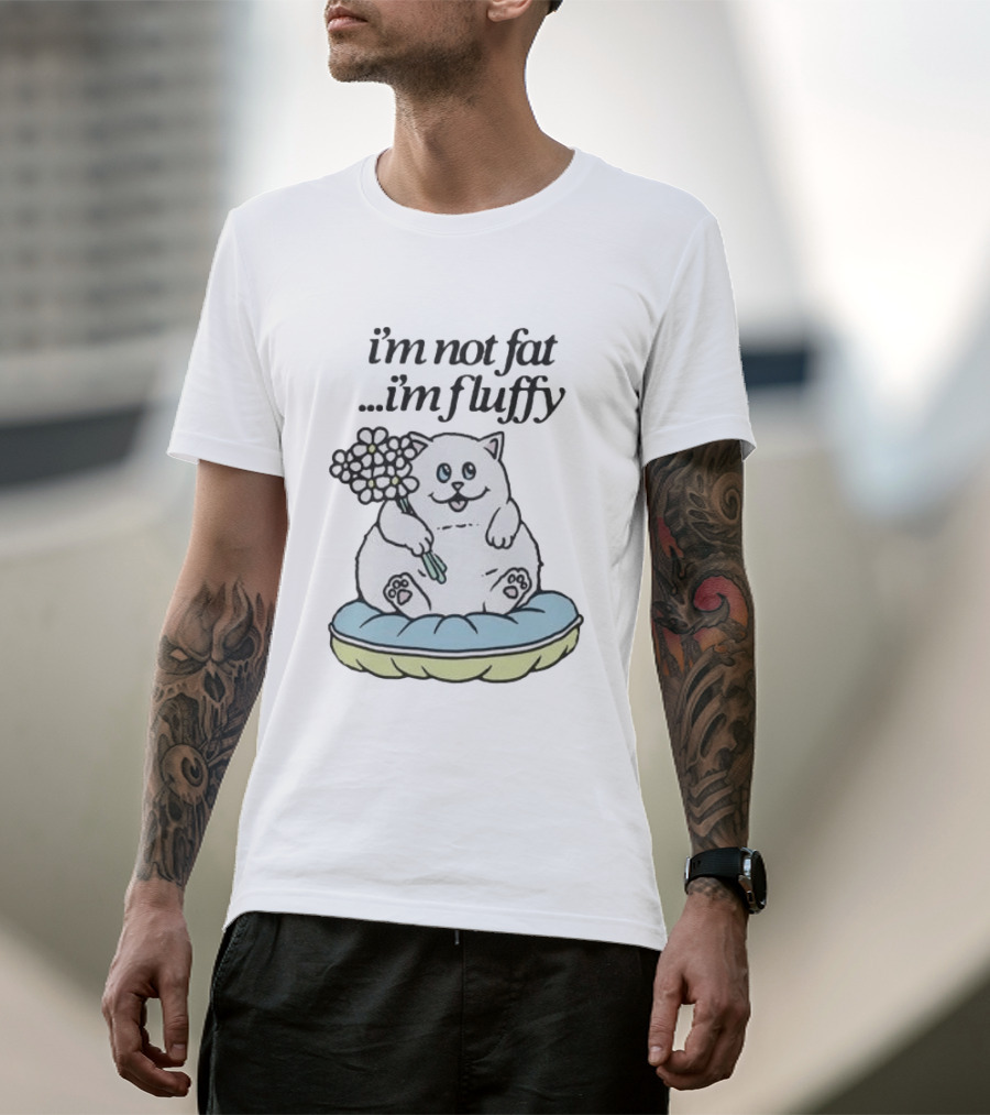 I'm Not Fat I'm Fluffy Cat Holding Flowers On Cushion T-Shirt