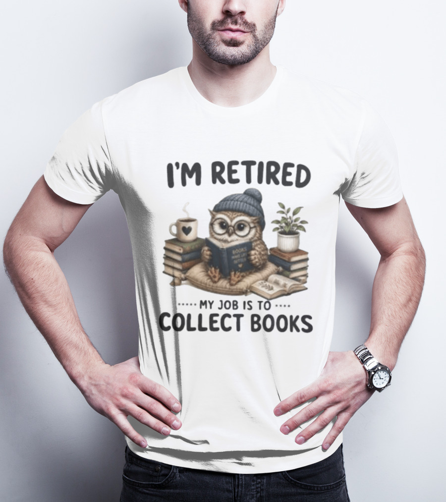 I'm Retired Owl My Job Is To Collect Books Coffee And Plant T-Shirt