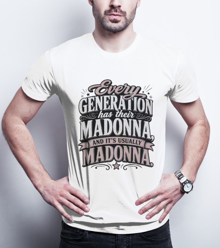 Every Generation Has Their Icon And It's Usually Madonna T-Shirt