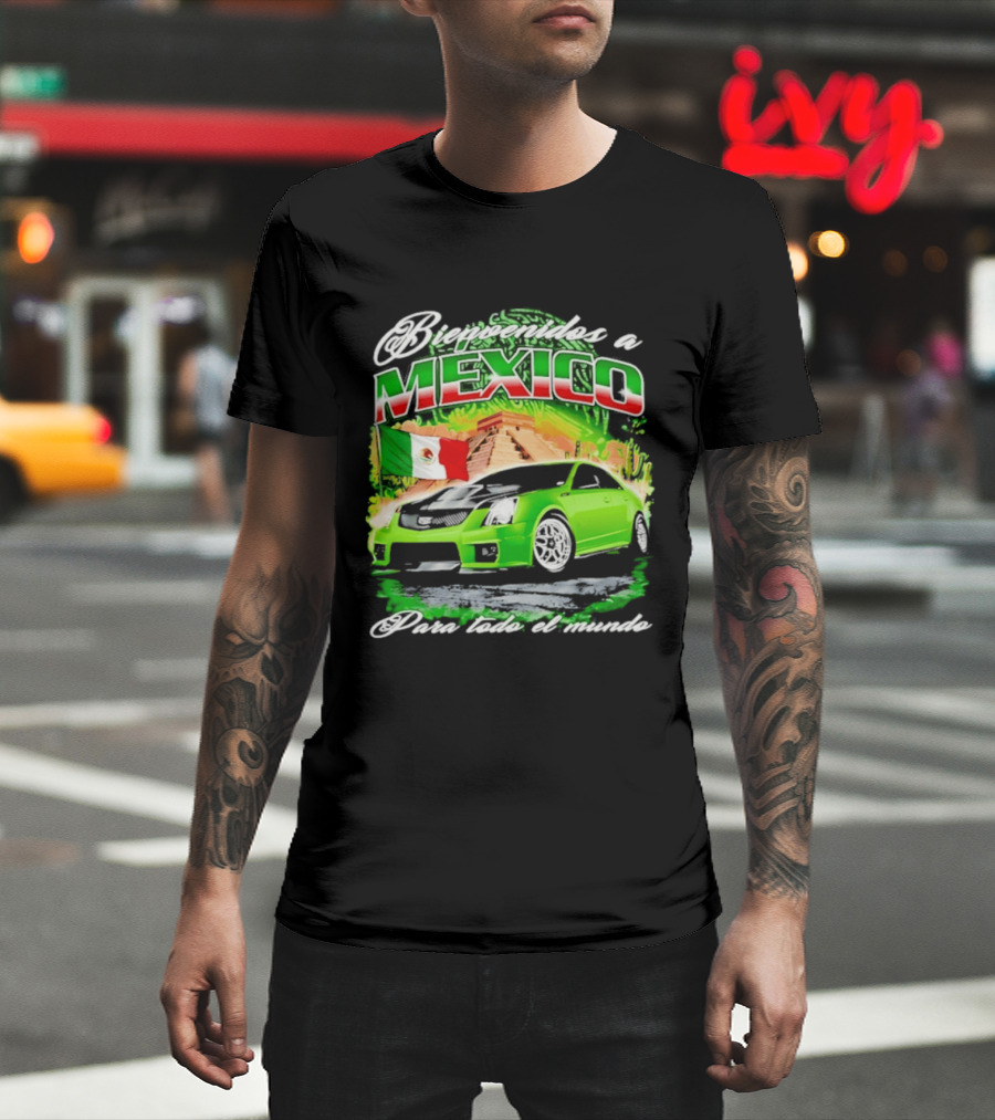 Bienvenidos A Mexico Green Car Pyramid Mexican Flag Para Todo El Mundo T-Shirt