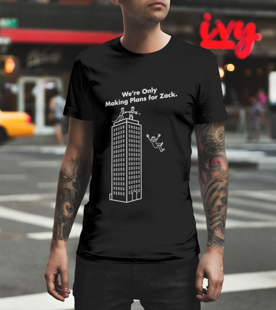 We're Only Making Plans For Zack Building Top Scene T-Shirt