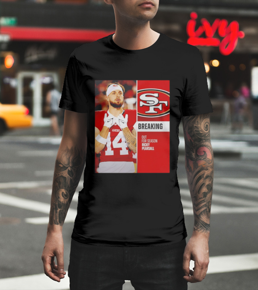 San Francisco 49ers Breaking News Ricky Pearsall Out For Season T-Shirt