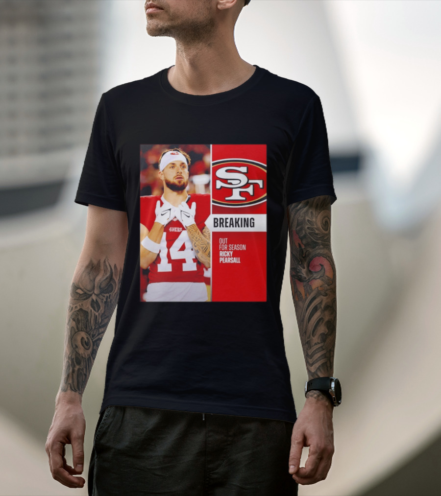 San Francisco 49ers Breaking News Ricky Pearsall Out For Season T-Shirt