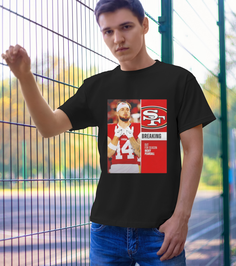 San Francisco 49ers Breaking News Ricky Pearsall Out For Season T-Shirt