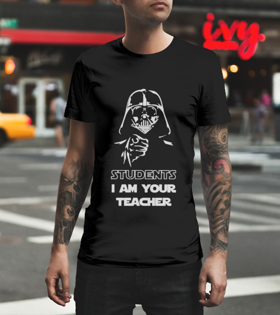 Darth Vader Students I Am Your Teacher Star Wars Iconic Phrase T-Shirt