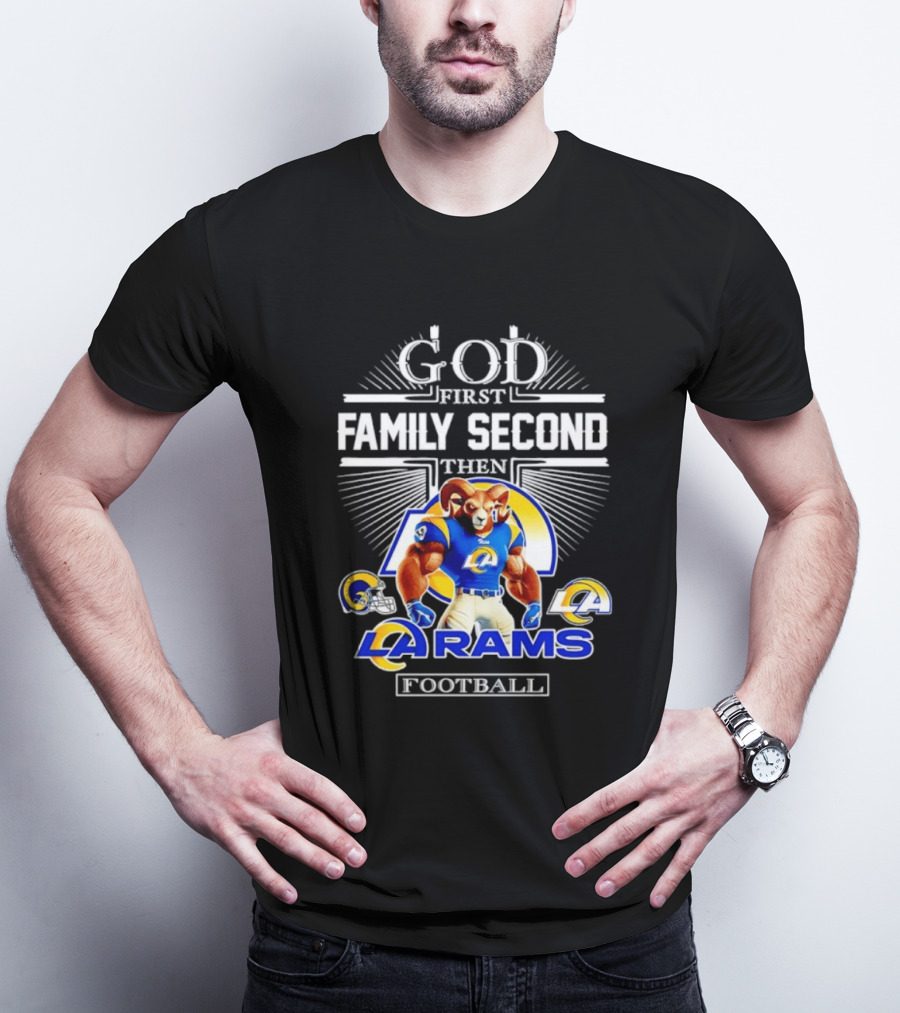 God First Family Second Then LA Rams Football Fan Gear T-Shirt
