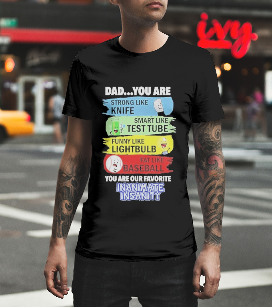 Dad You Are Strong Like Knife Smart Like Test Tube Fun Lightbulb Fat Baseball Inanimate Insanity T-Shirt