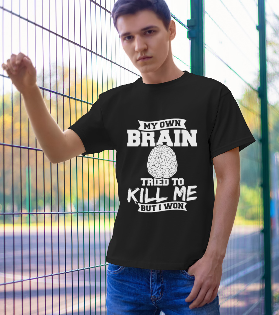 My Own Brain Tried To Kill Me But I Won Brain T-Shirt