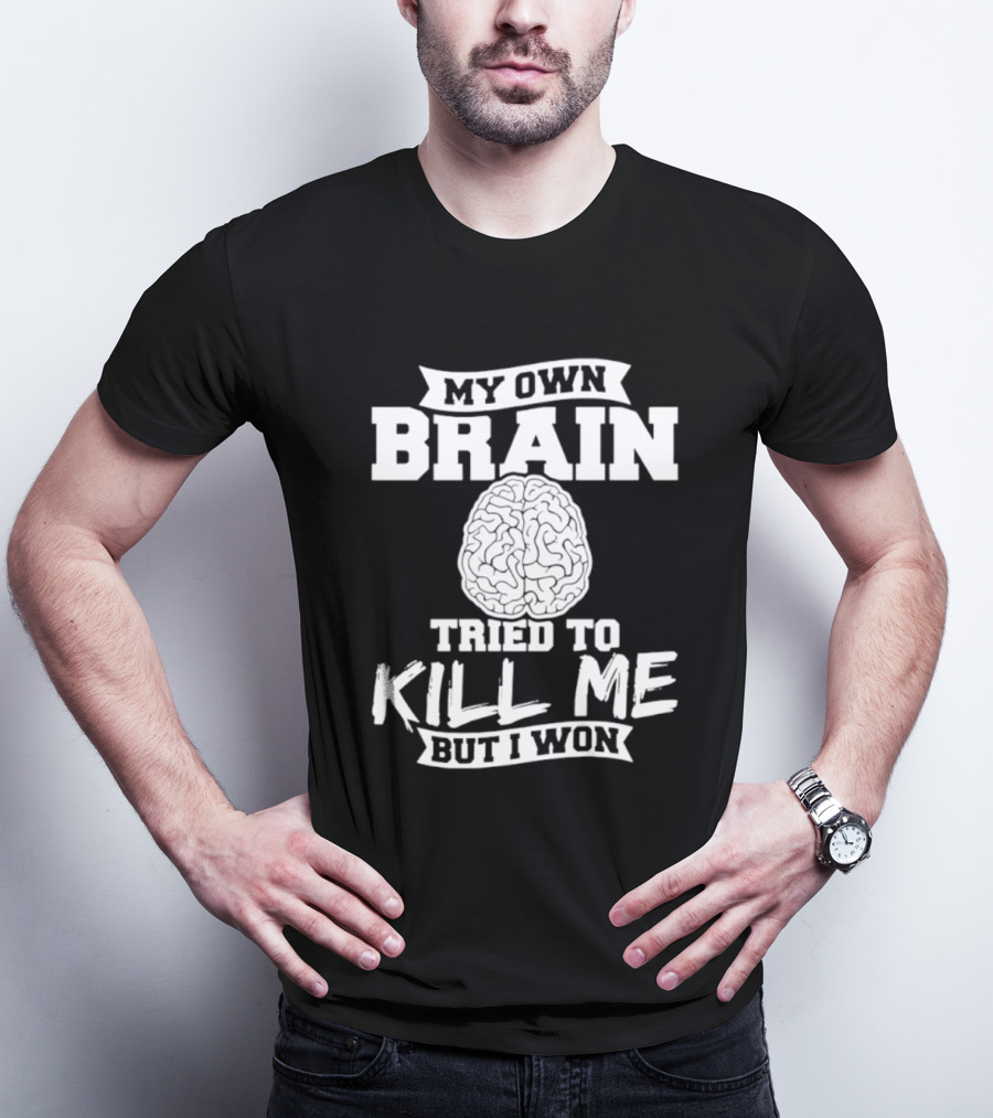 My Own Brain Tried To Kill Me But I Won Brain T-Shirt