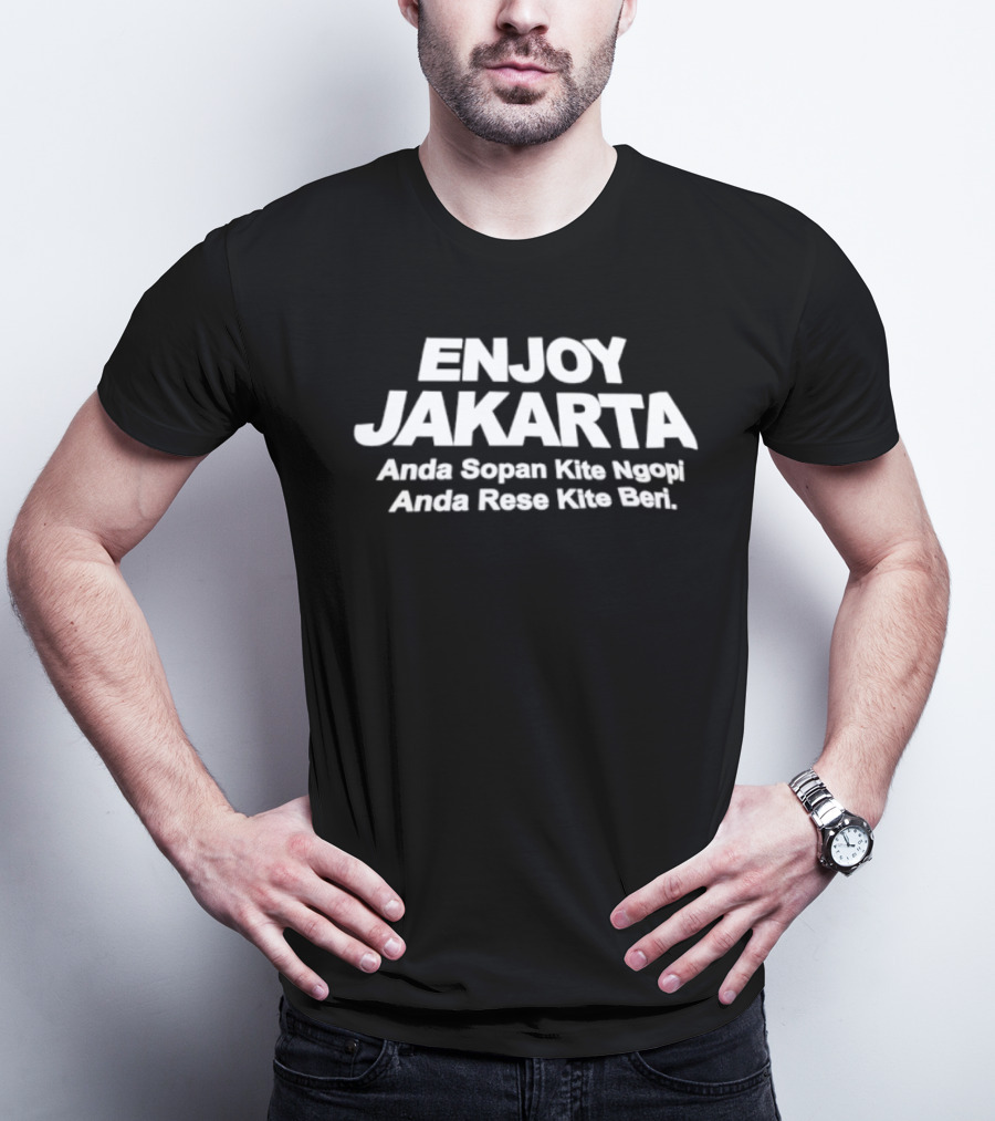 ENJOY JAKARTA Anda Sopan Kite Ngopi Anda Rese Kite Beri T-Shirt
