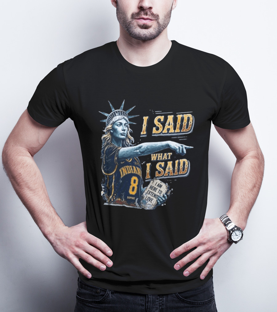 I Said What I Said Sophie Cunningham Indiana 8 I Am Here To Extend Love T-Shirt