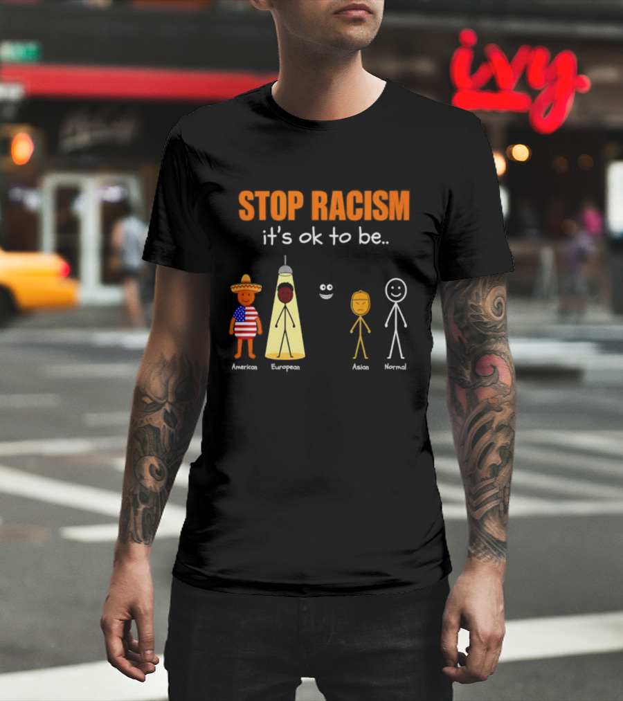 Stop Racism It's Ok To Be American European Asian Normal T-Shirt