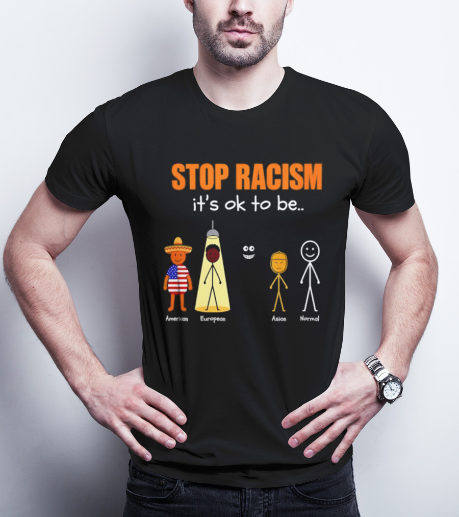 Stop Racism It's Ok To Be American European Asian Normal T-Shirt