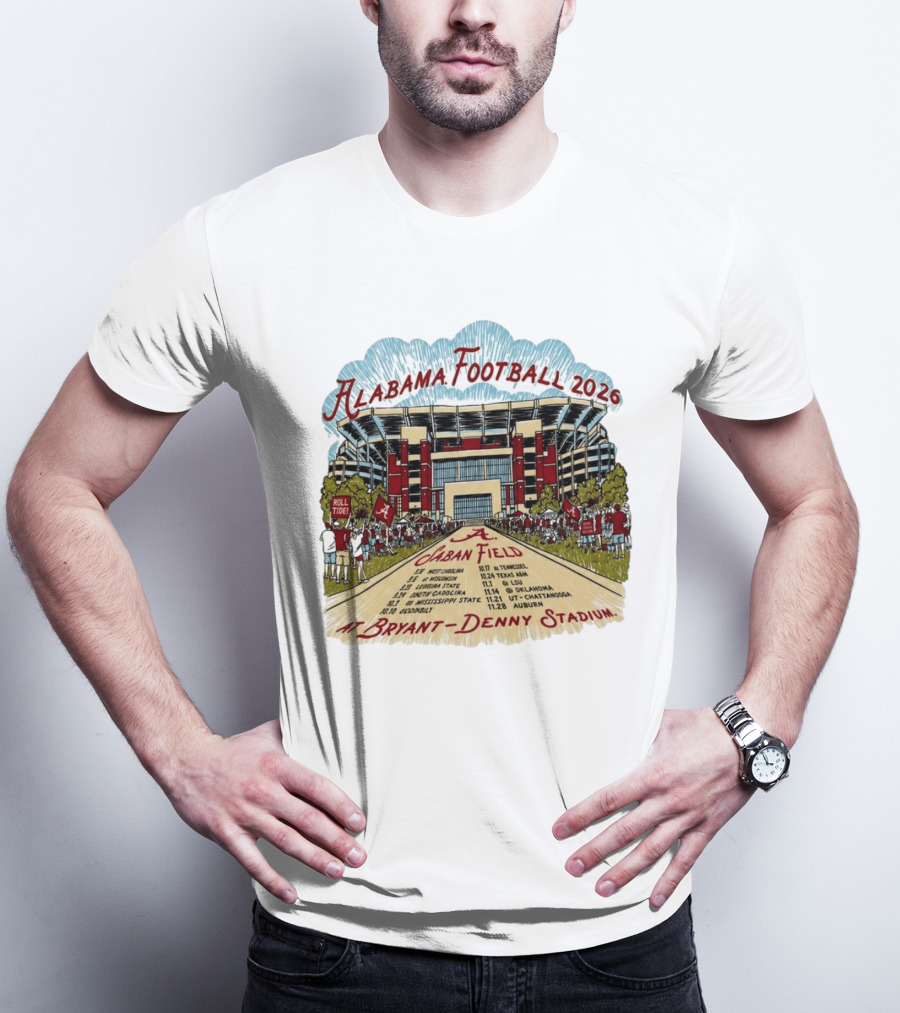 Alabama Football 2026 Schedule A Saban Field Bryant Denny Stadium T-Shirt