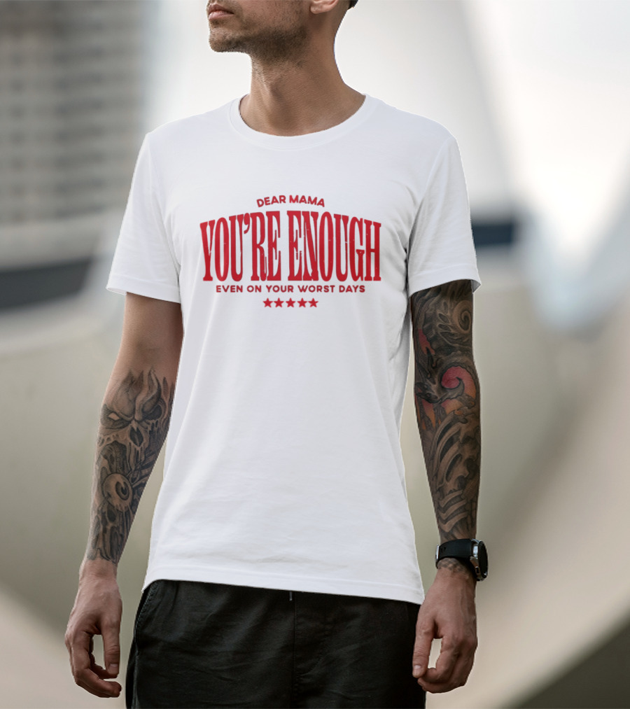 Dear Mama You're Enough Even On Your Worst Days Stars T-Shirt