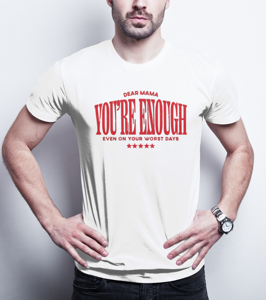 Dear Mama You're Enough Even On Your Worst Days Stars T-Shirt