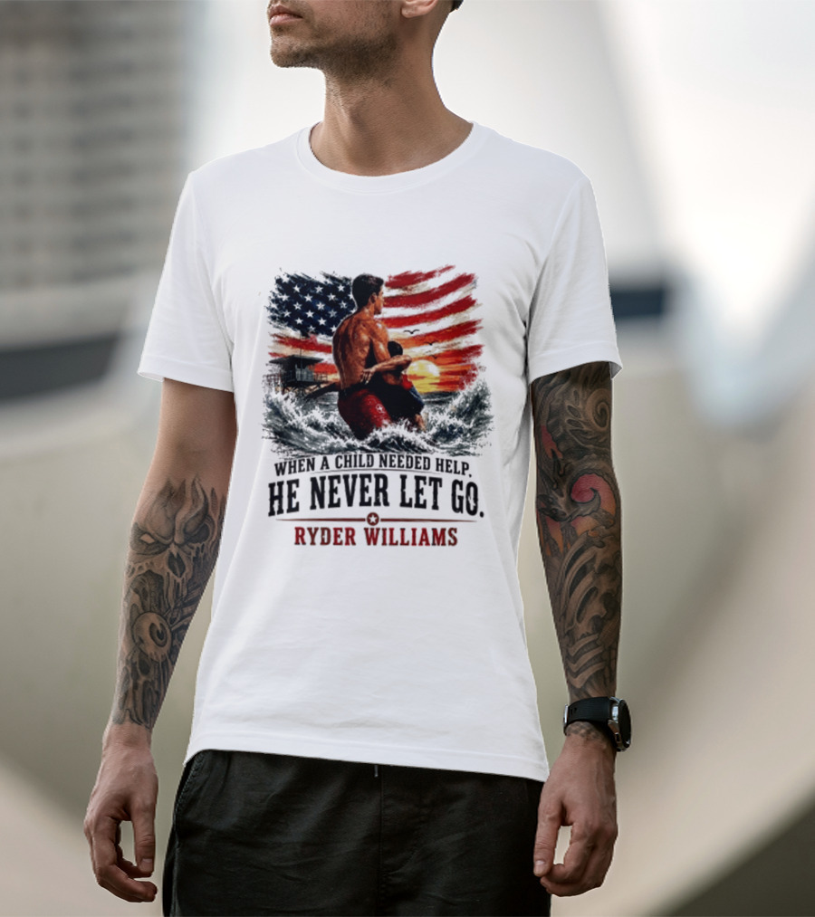 Ryder Williams He Never Let Go American Flag Lifesaver Hero Sea Rescue T-Shirt