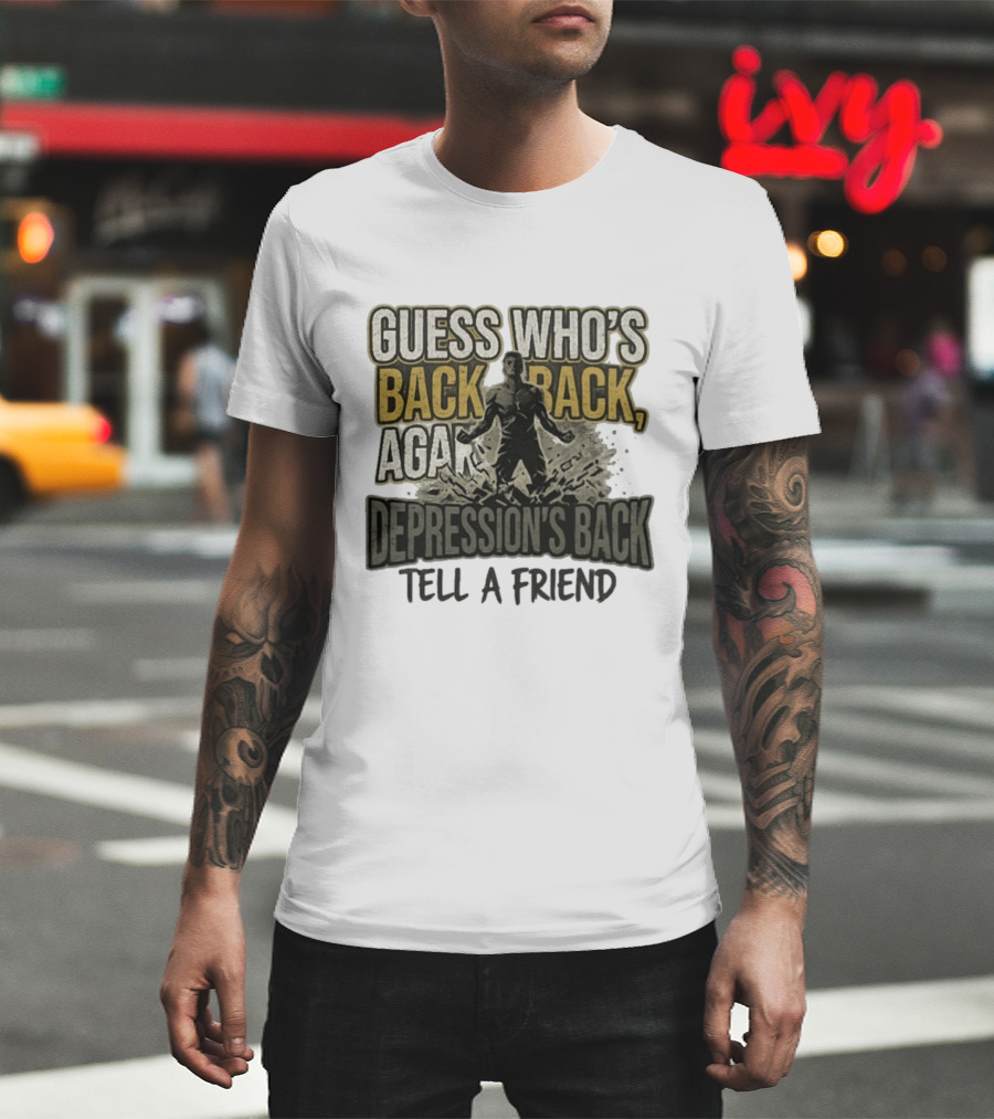 Guess Who's Back Back Again Depression's Back Tell A Friend Bursting Figure T-Shirt