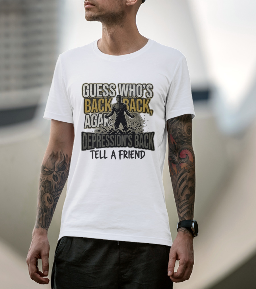 Guess Who's Back Back Again Depression's Back Tell A Friend Bursting Figure T-Shirt