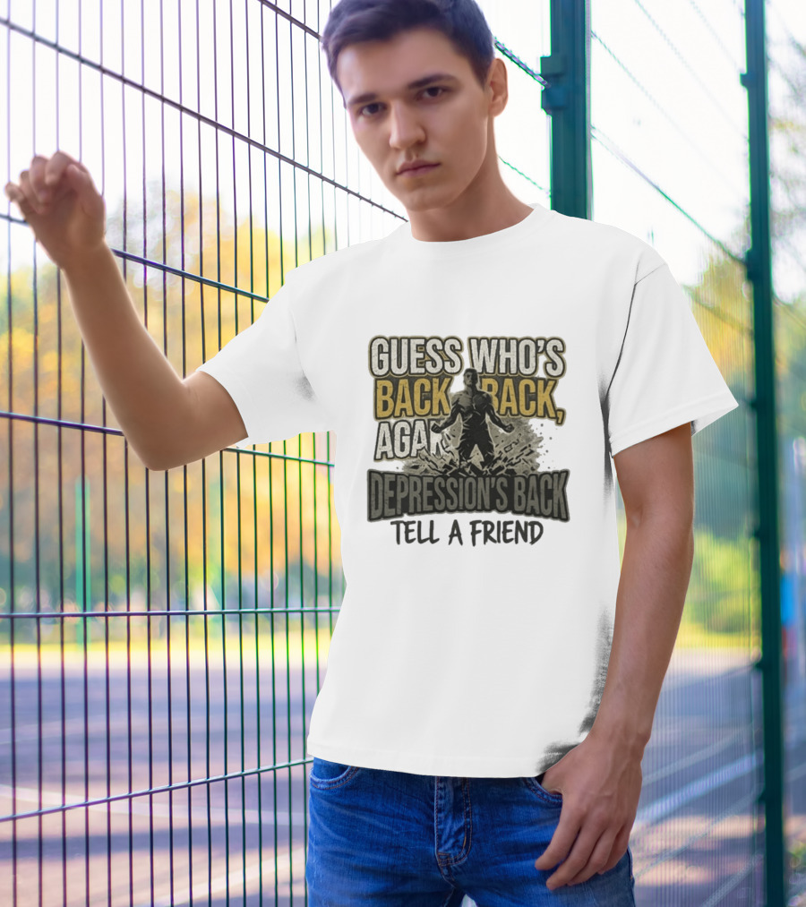 Guess Who's Back Back Again Depression's Back Tell A Friend Bursting Figure T-Shirt