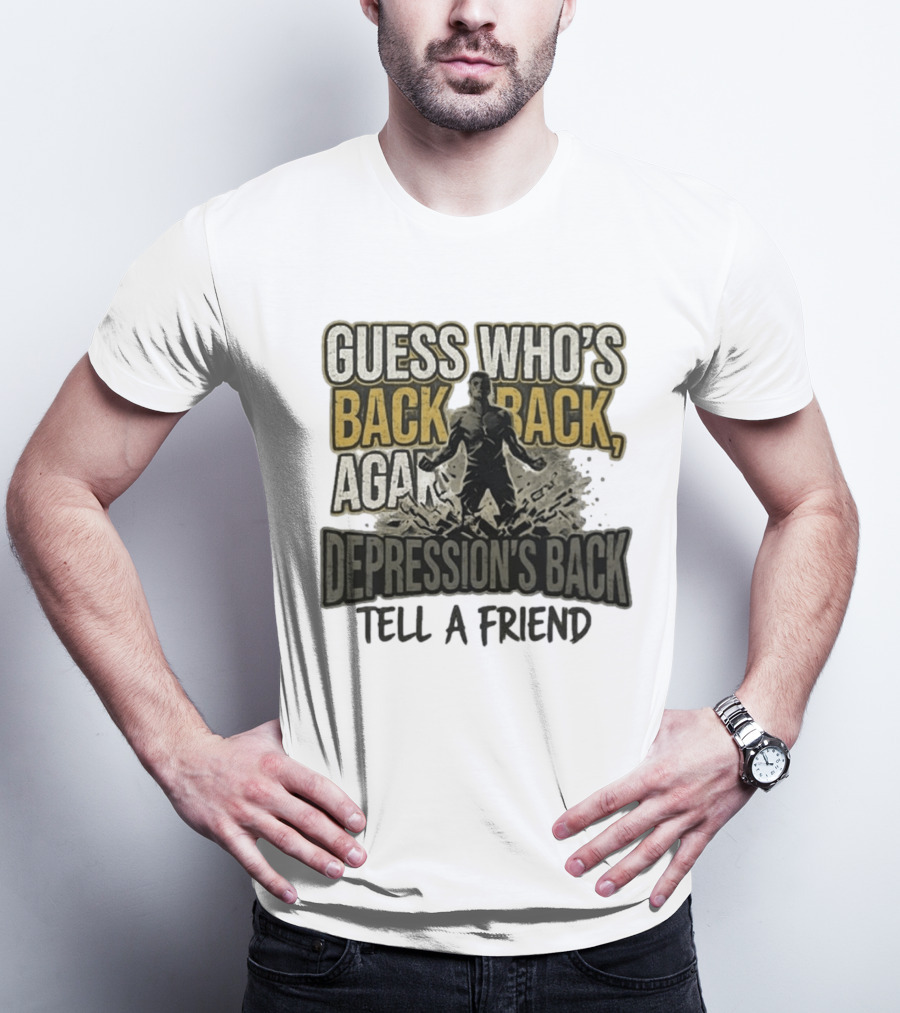 Guess Who's Back Back Again Depression's Back Tell A Friend Bursting Figure T-Shirt