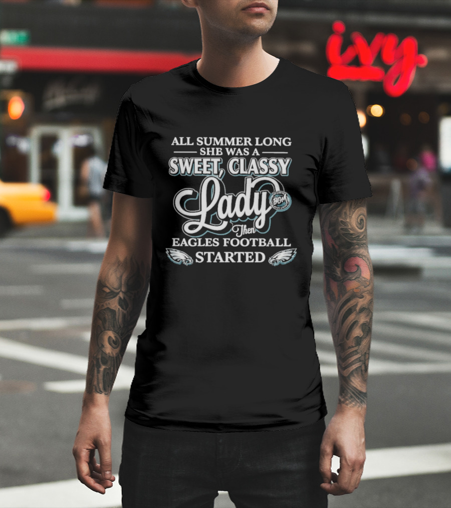 All Summer Long She Was A Sweet Classy Lady Then Eagles Football Started T-Shirt