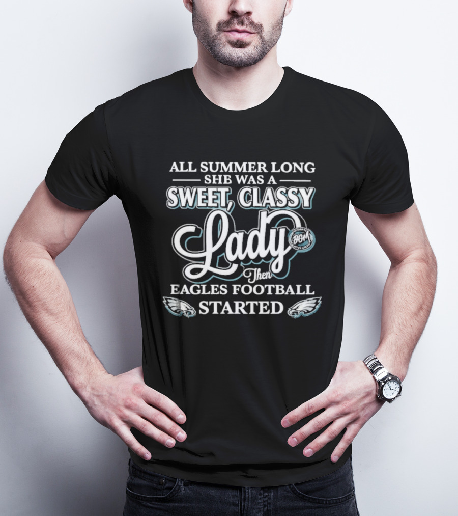 All Summer Long She Was A Sweet Classy Lady Then Eagles Football Started T-Shirt