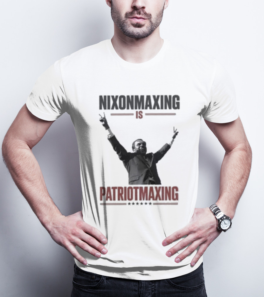 Nixonmaxing Is Patriotmaxing Arms Raised T-Shirt