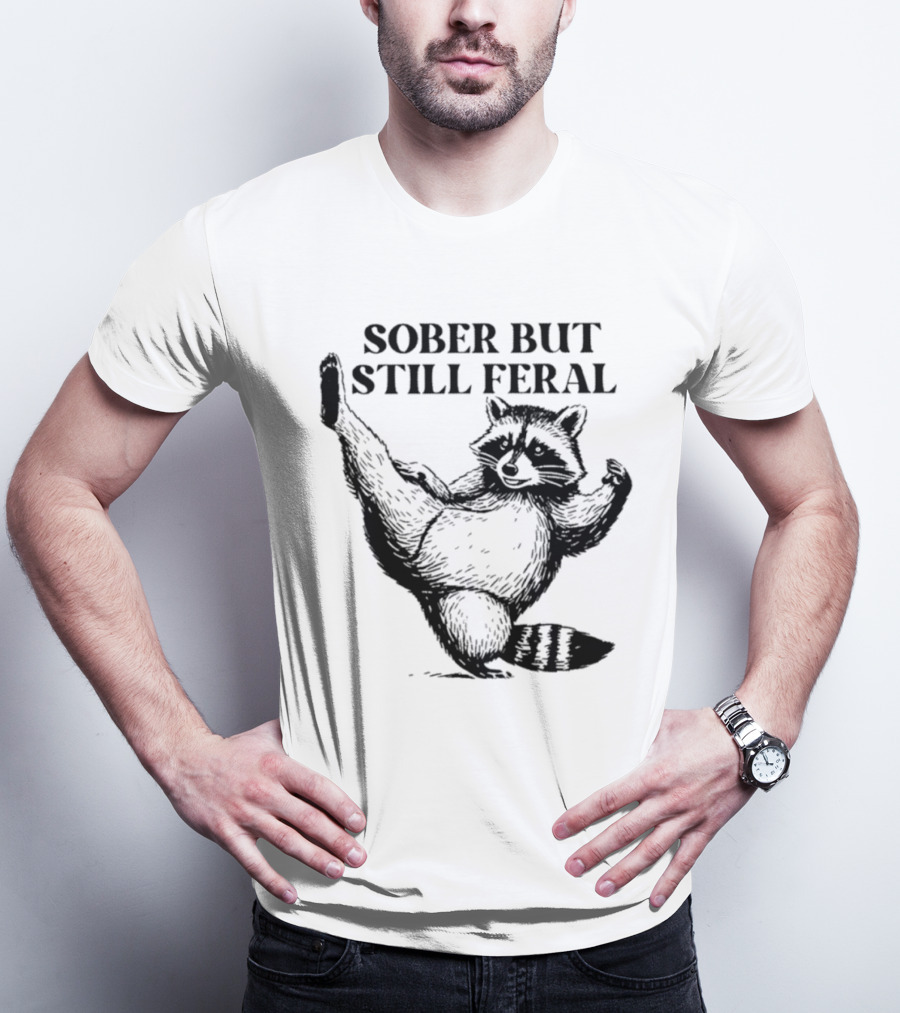 Sober But Still Feral Raccoon Dancing Humor T-Shirt