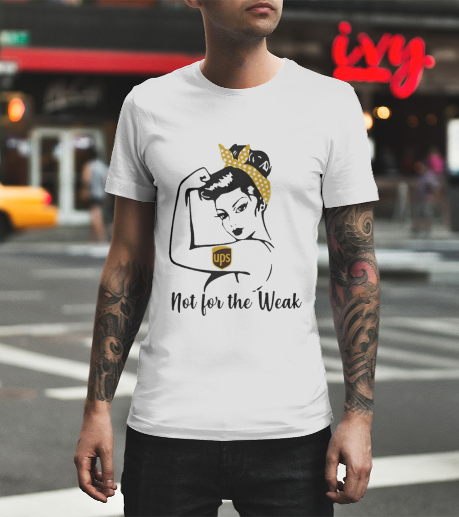 Strong Woman UPS Not For The Weak Rosie Riveter T-Shirt