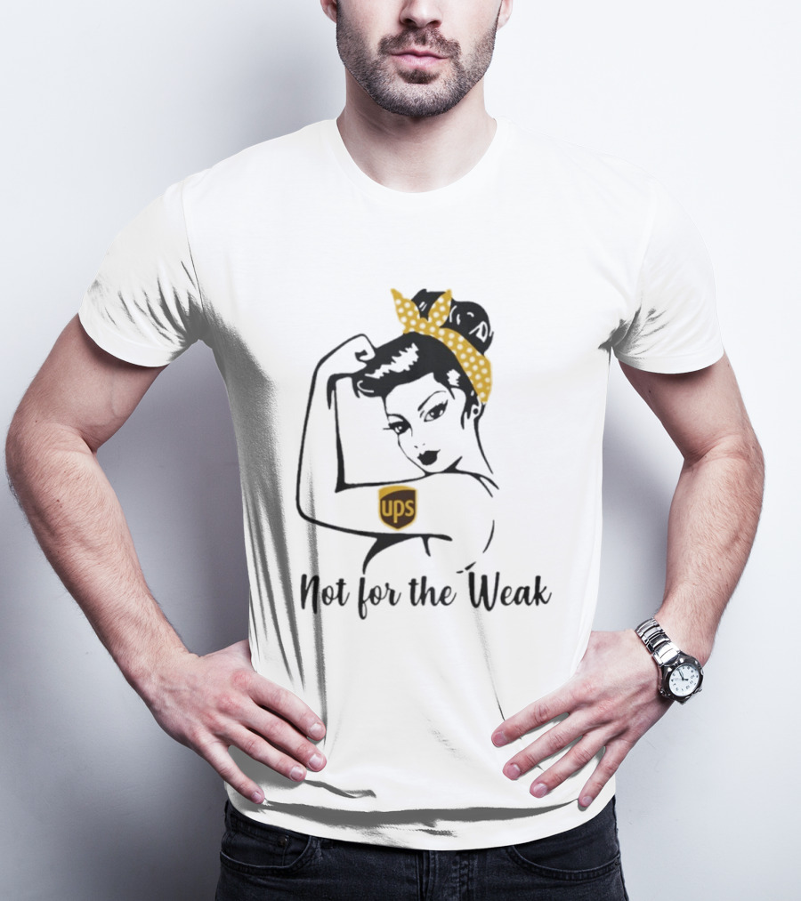 Strong Woman UPS Not For The Weak Rosie Riveter T-Shirt