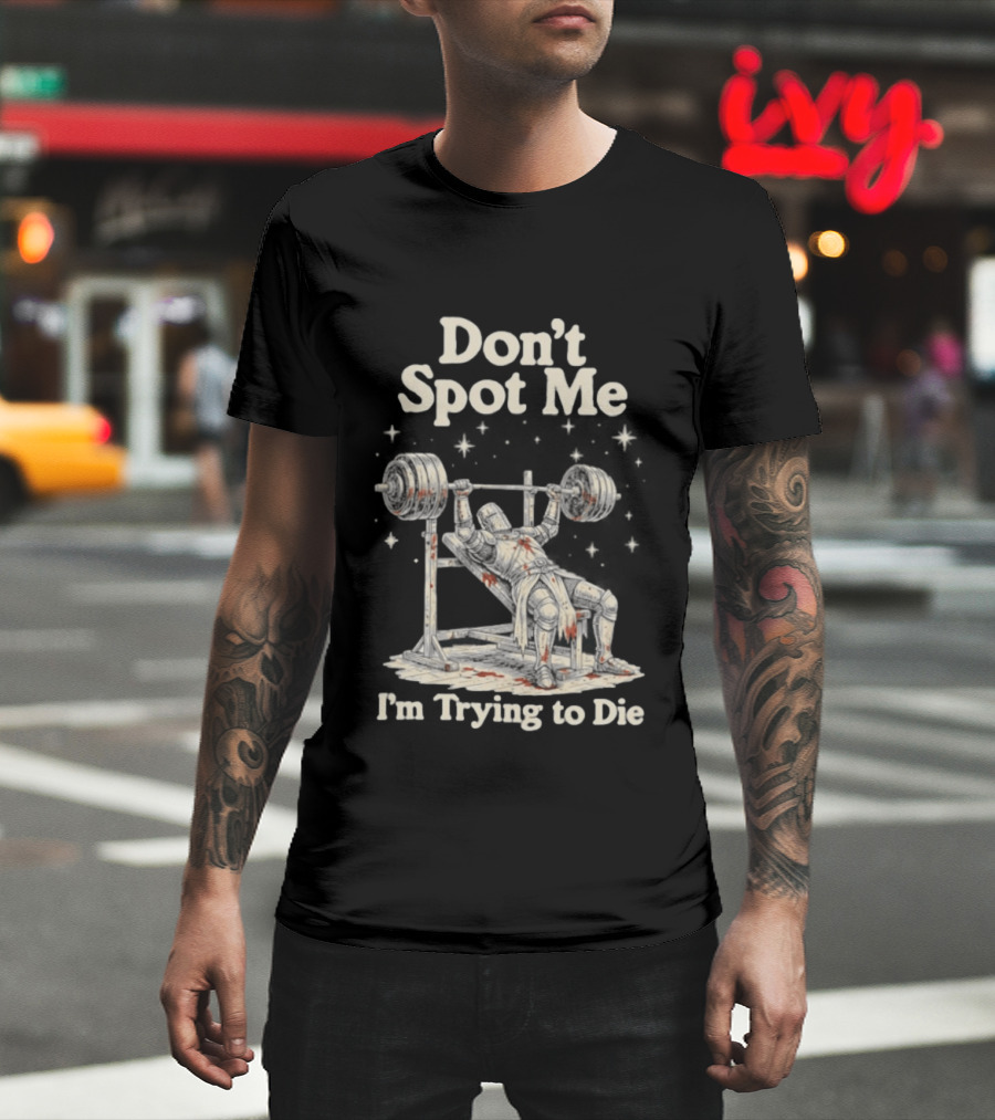Don't Spot Me I'm Trying To Die Knight Bench Press T-Shirt