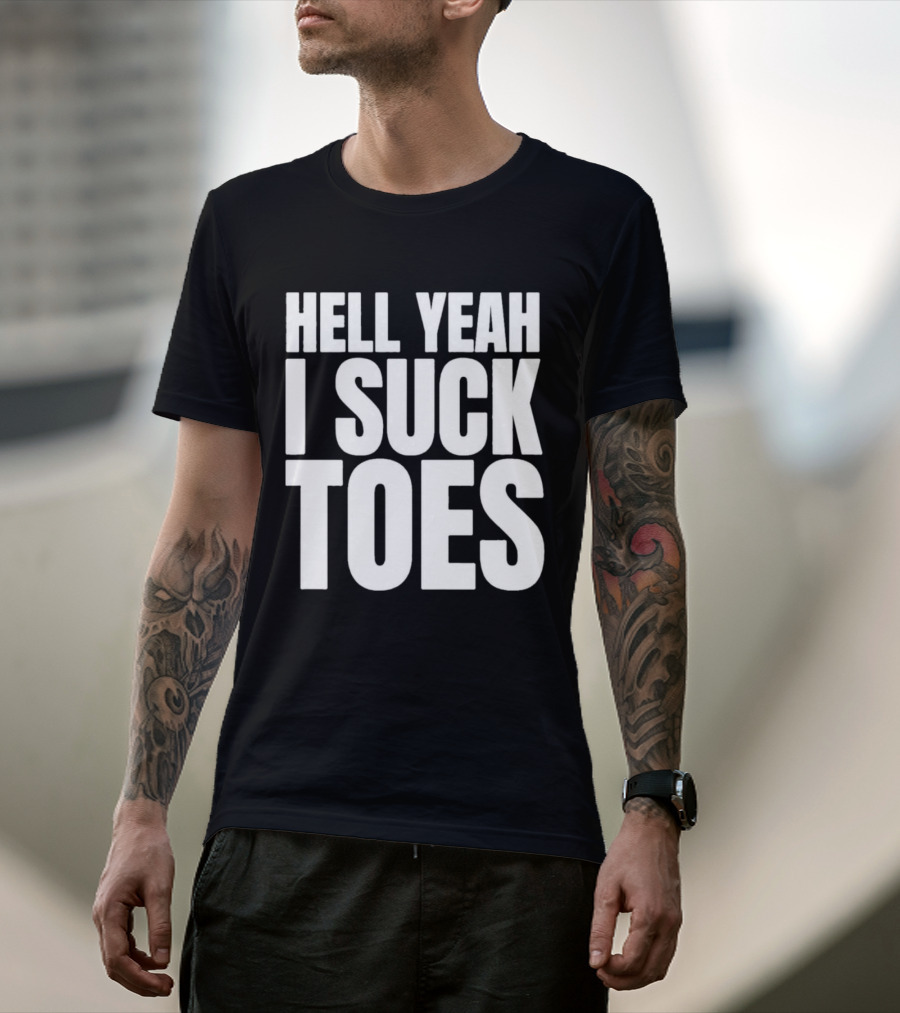 Hell Yeah I Suck Toes T-Shirt