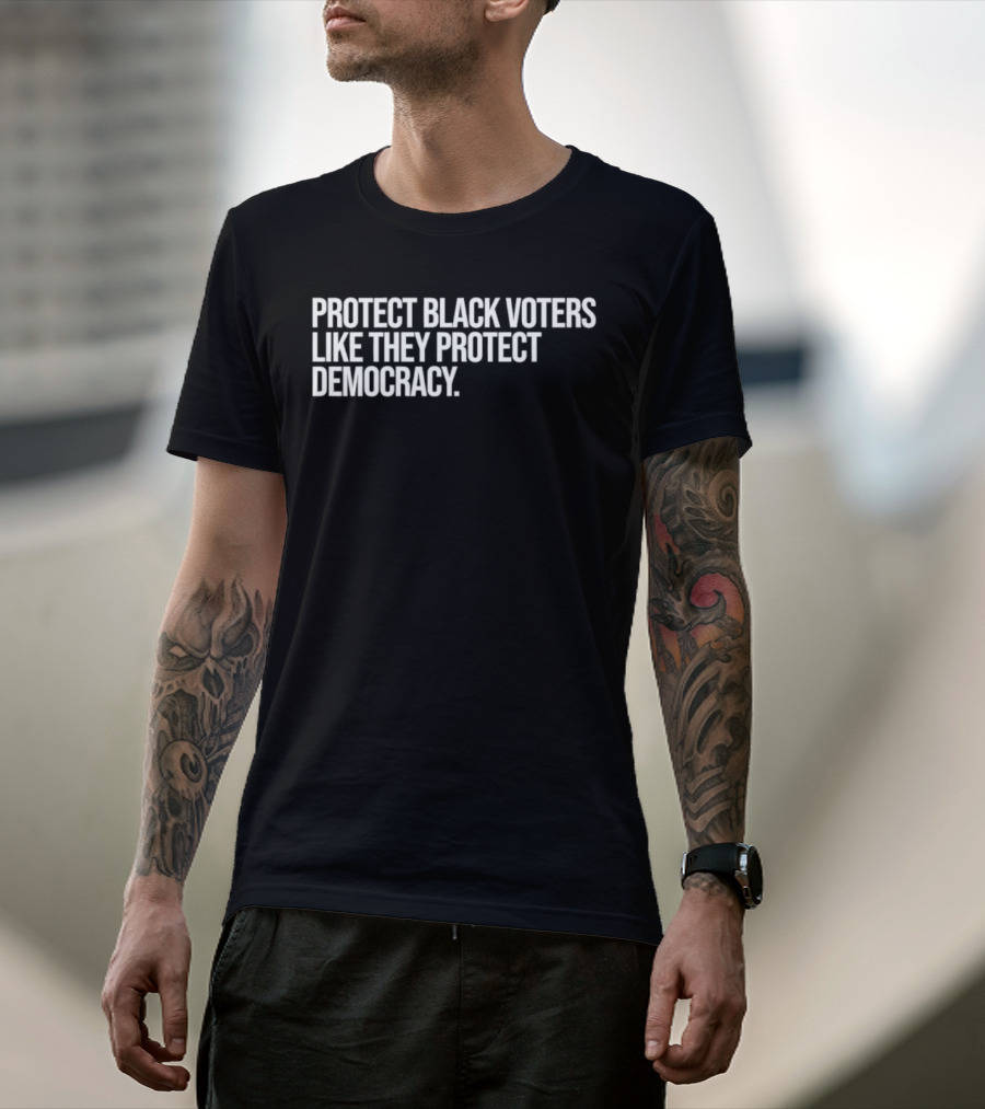 Protect Black Voters Like They Protect Democracy T-Shirt