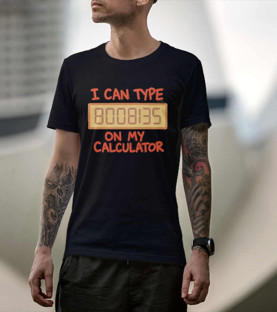 I Can Type 8008135 On My Calculator Retro Calculator Humor T-Shirt