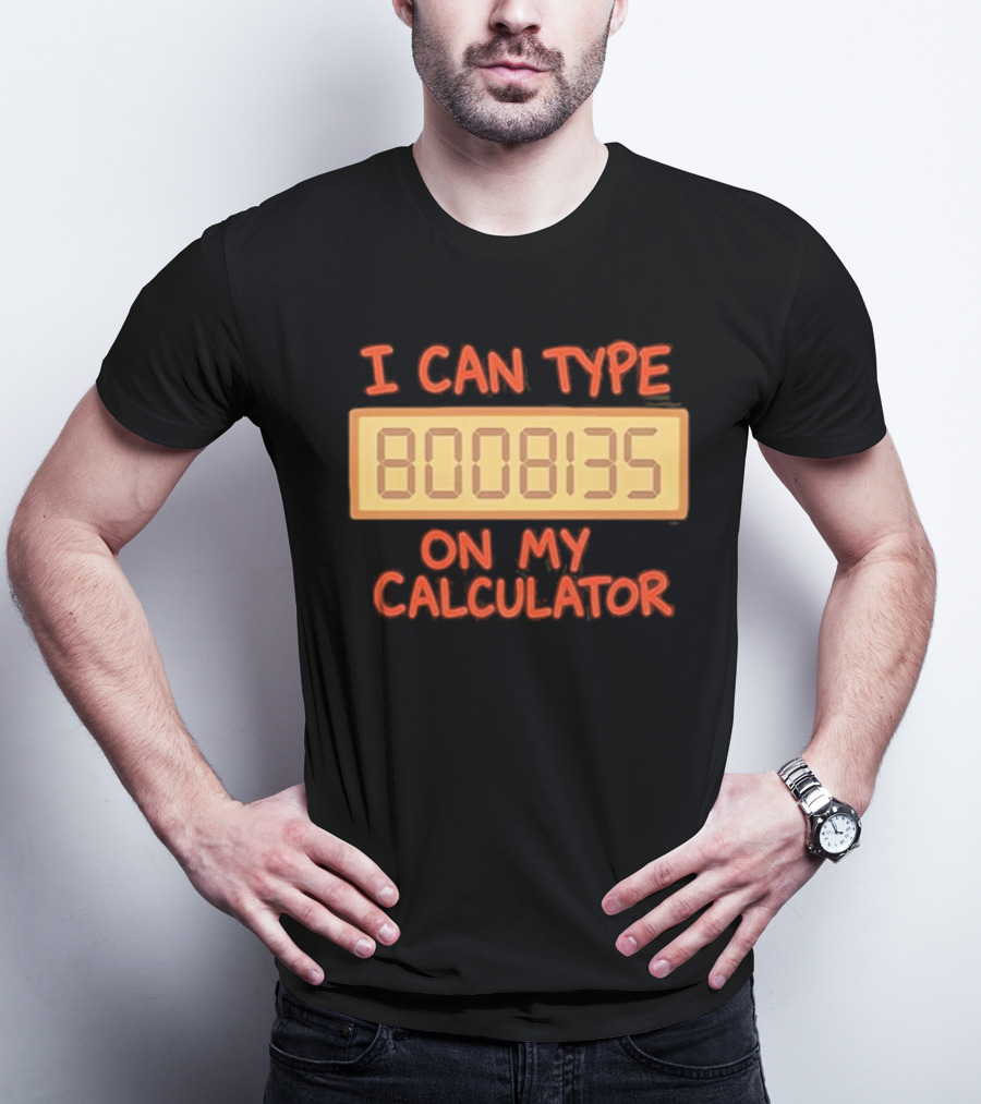 I Can Type 8008135 On My Calculator Retro Calculator Humor T-Shirt