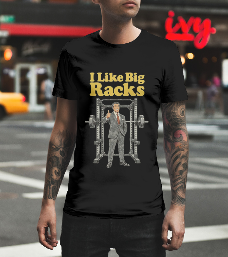 I Like Big Racks Weightlifting Gym Humor T-Shirt