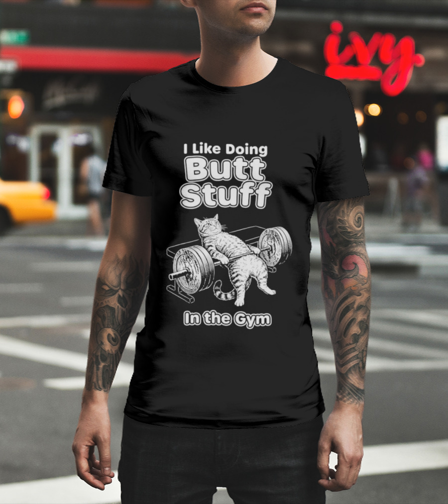 I Like Doing Butt Stuff Cat Weightlifting In The Gym T-Shirt