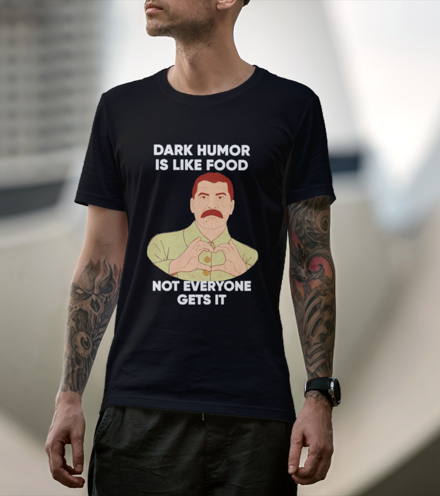 Dark Humor Is Like Food Not Everyone Gets It Vintage Dictator T-Shirt