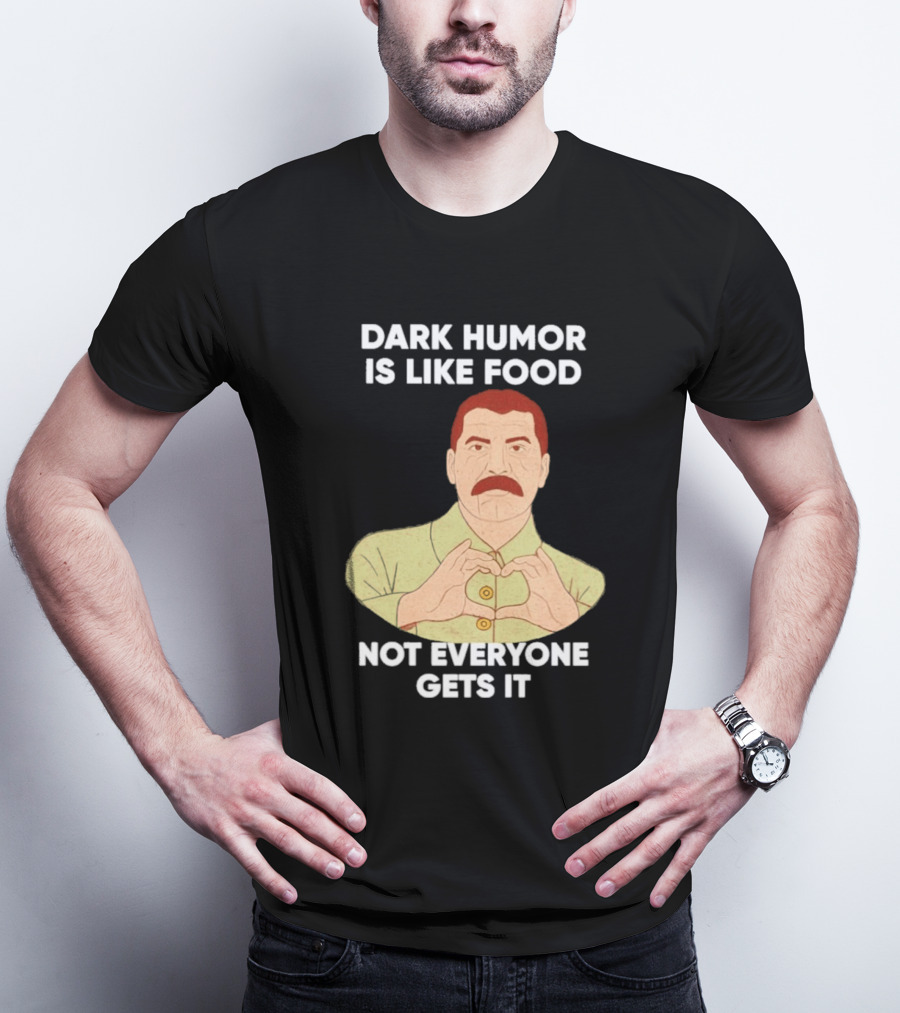 Dark Humor Is Like Food Not Everyone Gets It Vintage Dictator T-Shirt